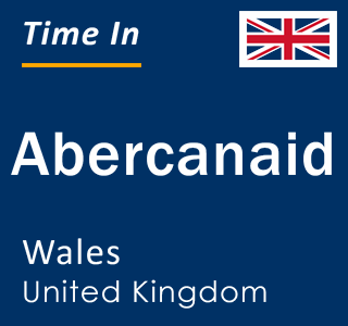Current Local Time in Abercanaid, Wales, United Kingdom
