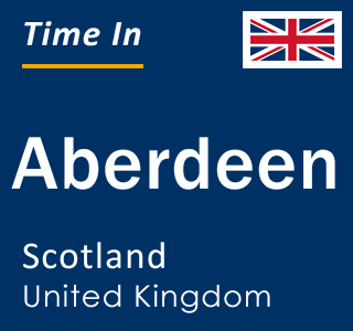 Current Local Time in Aberdeen, Scotland, United Kingdom