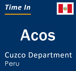 Current Local Time in Acos, Cuzco Department, Peru