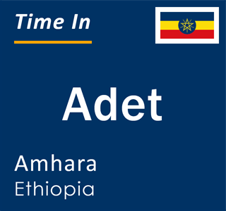 Current Local Time in Adet, Amhara, Ethiopia