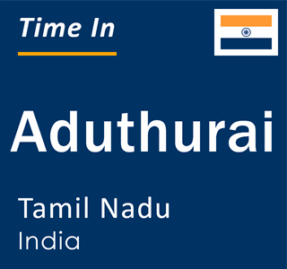 Current Local Time in Aduthurai, Tamil Nadu, India