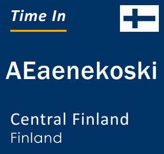 Current Local Time in AEaenekoski, Central Finland, Finland