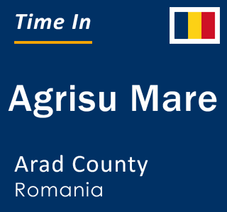 Current Local Time in Agrisu Mare, Arad County, Romania