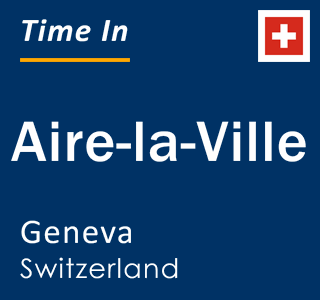 Current Local Time in Aire-la-Ville, Geneva, Switzerland
