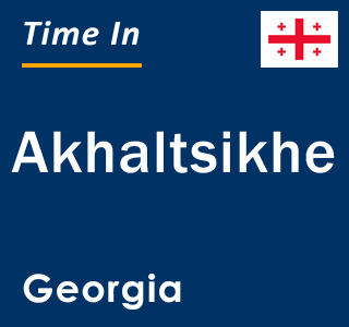 Current Local Time in Akhaltsikhe, Georgia