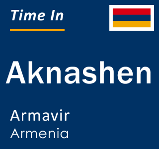 Current Local Time in Aknashen, Armavir, Armenia