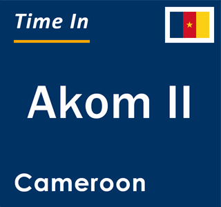 Current Local Time in Akom II, Cameroon