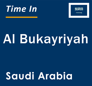 Current Local Time in Al Bukayriyah, Saudi Arabia