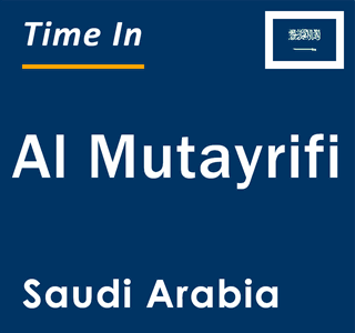 Current Local Time in Al Mutayrifi, Saudi Arabia