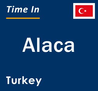 Current Local Time in Alaca, Turkey