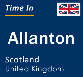 Current Local Time in Allanton, Scotland, United Kingdom