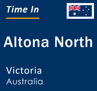 Current Local Time in Altona North, Victoria, Australia