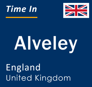Current Local Time in Alveley, England, United Kingdom
