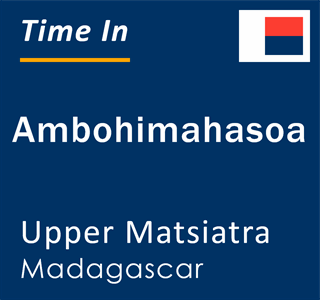 Current Local Time in Ambohimahasoa, Upper Matsiatra, Madagascar