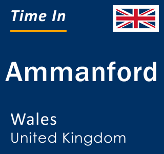 Current Local Time in Ammanford, Wales, United Kingdom