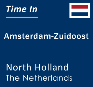 Current Local Time in Amsterdam-Zuidoost, North Holland, The Netherlands