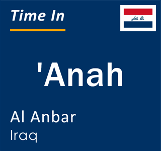 Current Local Time in 'Anah, Al Anbar, Iraq