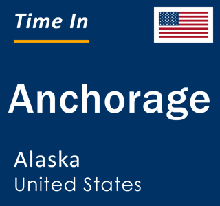 Current Local Time in Anchorage, Alaska, United States