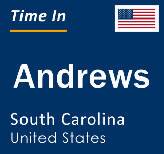 Current Local Time in Andrews, South Carolina, United States