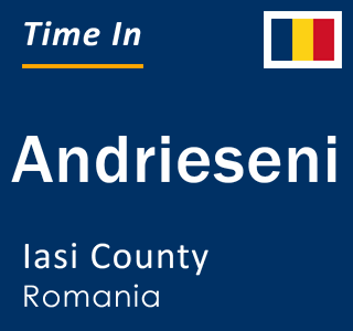 Current Local Time in Andrieseni, Iasi County, Romania