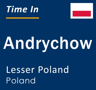 Current Local Time in Andrychow, Lesser Poland, Poland