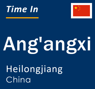 Current Local Time in Ang'angxi, Heilongjiang, China