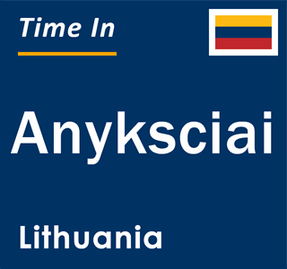 Current Local Time in Anyksciai, Lithuania