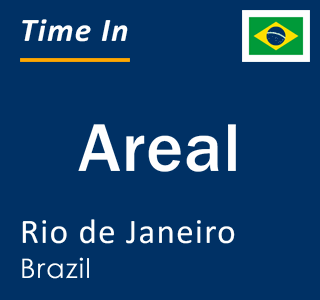 Current Local Time in Areal, Rio de Janeiro, Brazil