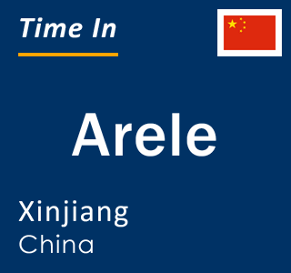 Current Local Time in Arele, Xinjiang, China