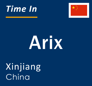Current Local Time in Arix, Xinjiang, China