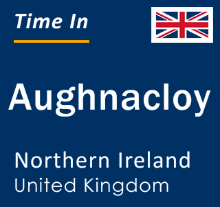 Current Local Time in Aughnacloy, Northern Ireland, United Kingdom