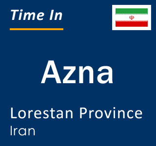 Current Local Time in Azna, Lorestan Province, Iran