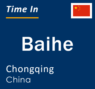 Current Local Time in Baihe, Chongqing, China