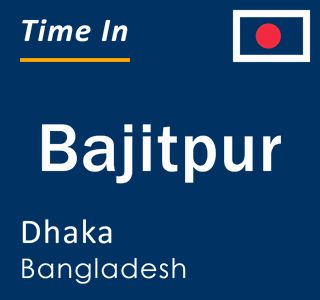 Current Local Time in Bajitpur, Dhaka, Bangladesh