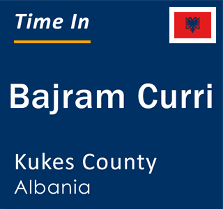 Current Local Time in Bajram Curri, Kukes County, Albania