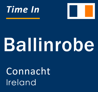 Current Local Time in Ballinrobe, Connacht, Ireland