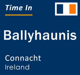 Current Local Time in Ballyhaunis, Connacht, Ireland