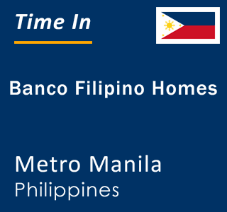 Current Local Time in Banco Filipino Homes, Metro Manila, Philippines