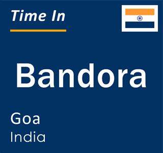 Current Local Time in Bandora, Goa, India