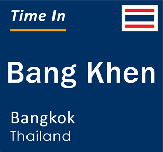 Current Local Time in Bang Khen, Bangkok, Thailand