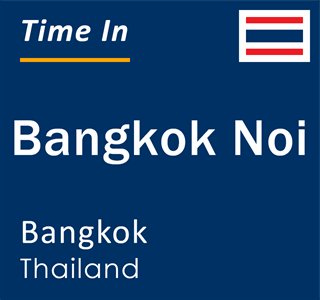 Current Local Time in Bangkok Noi, Bangkok, Thailand
