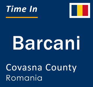 Current Local Time in Barcani, Covasna County, Romania
