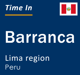 Current Local Time in Barranca, Lima region, Peru