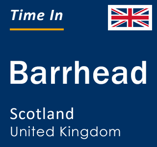 Current Local Time in Barrhead, Scotland, United Kingdom