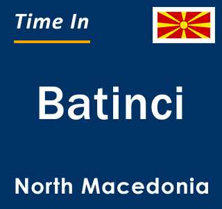 Current Local Time in Batinci, North Macedonia