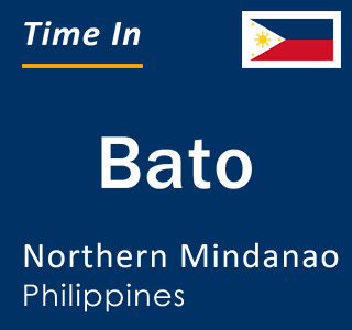 Current Local Time in Bato, Northern Mindanao, Philippines