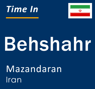 Current Local Time in Behshahr, Mazandaran, Iran