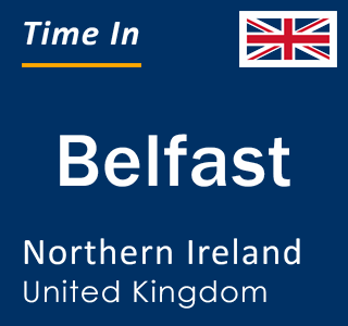 Current Local Time in Belfast, Northern Ireland, United Kingdom