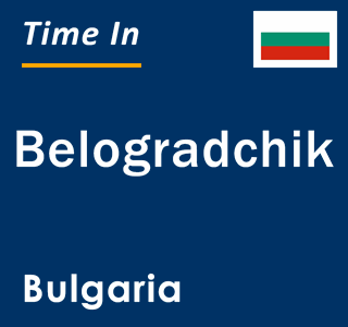 Current Local Time in Belogradchik, Bulgaria