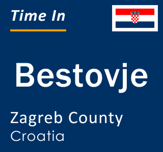 Current Local Time in Bestovje, Zagreb County, Croatia
